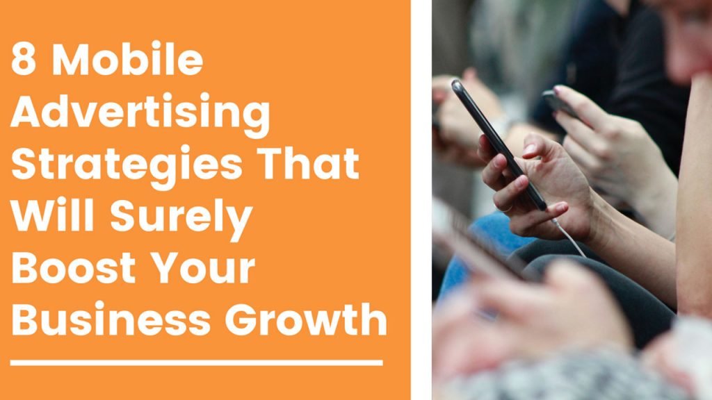 8 Mobile Advertising Strategies to Boost Your Business