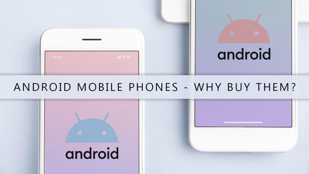 Android Mobile Phones- Reasons For popularity?